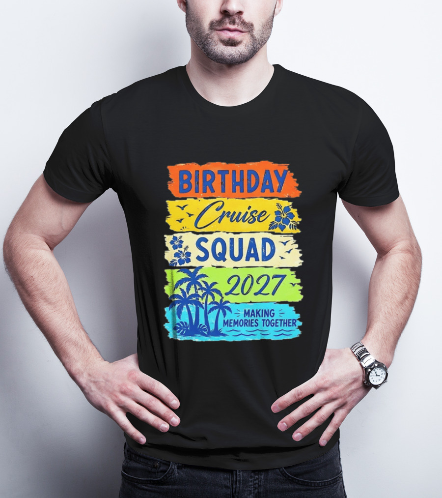 Birthday Cruise Squad 2027 Making Memories Together Tropical Adventure T-Shirt