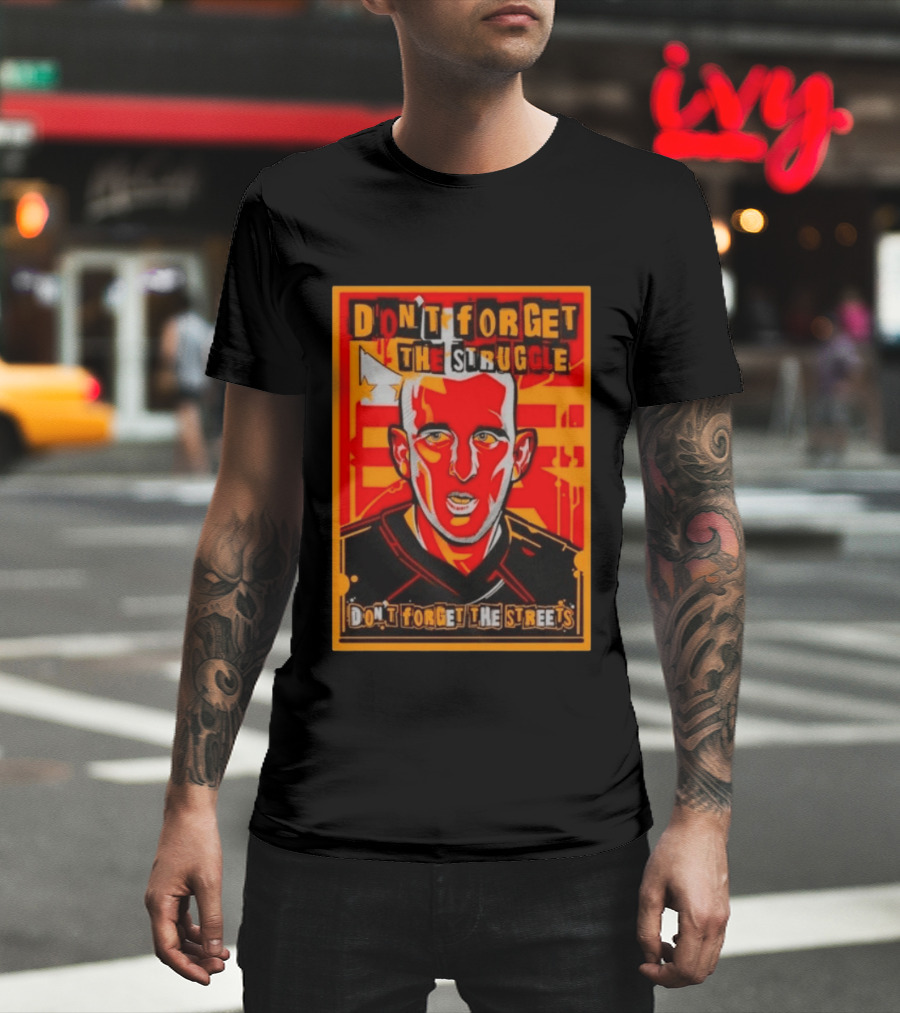 Don't Forget The Struggle Streets T-Shirt