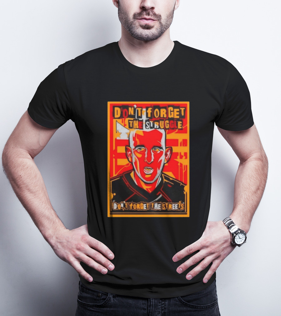 Don't Forget The Struggle Streets T-Shirt