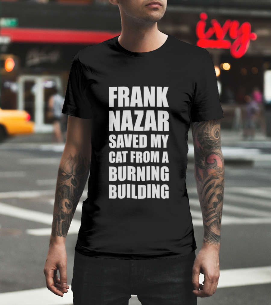 Frank Nazar Saved My Cat From A Burning Building Chicago Blackhawks T-Shirt