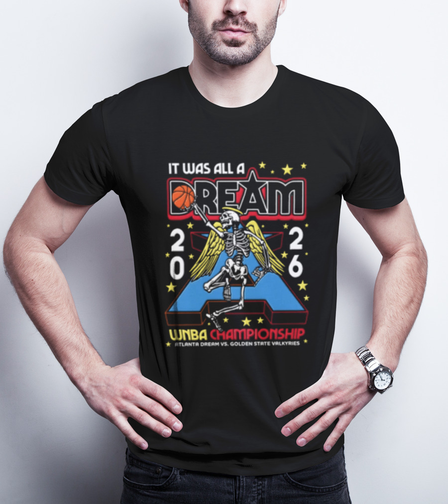 It Was All A Dream 2026 WNBA Championships Skeleton Atlanta Dream Golden State Valkyries T-Shirt
