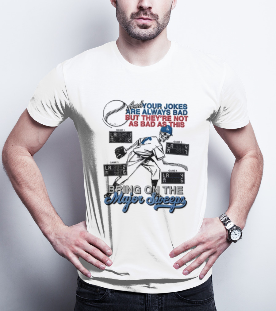 Los Angeles Dodgers Bring On The Major Sweeps Your Jokes Are Always Bad But They're Not As Bad As This Skeleton Baseball T-Shirt