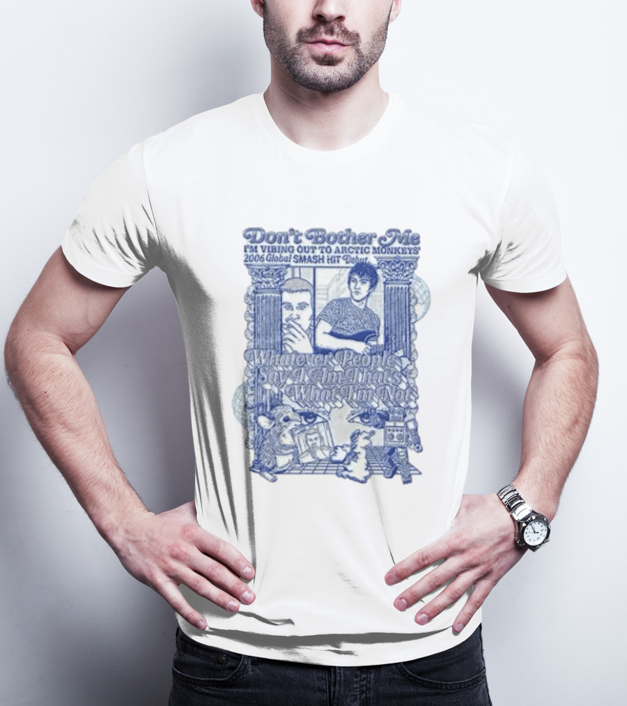 Don't Bother Me I'm Vibing Out To Arctic Monkeys 2006 Global Smash Hit Debut T-Shirt