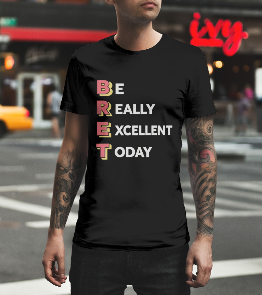 Be Really Excellent Today Positive Vibes T-Shirt