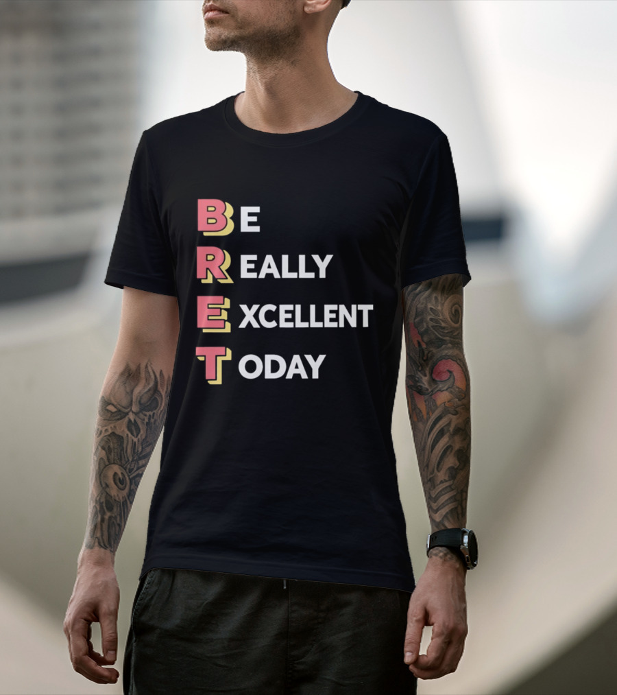Be Really Excellent Today Positive Vibes T-Shirt