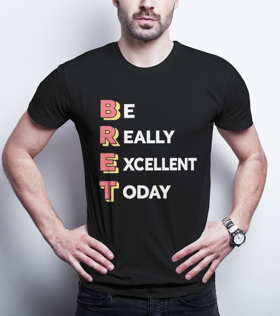 Be Really Excellent Today Positive Vibes T-Shirt
