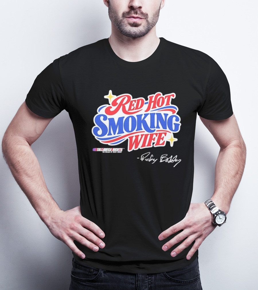 Talladega Nights Red Hot Smoking Wife Ricky Bobby Signature T-Shirt