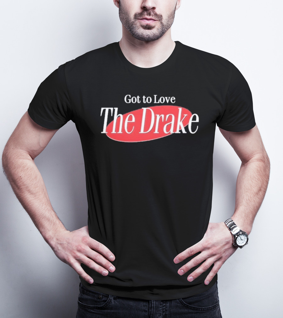 Got To Love The Drake Seinfeld T-Shirt