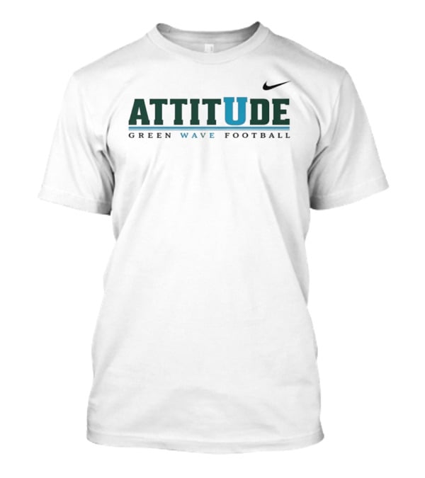 ATTITUDE U Green Wave Football Nike Tulane University T-Shirt