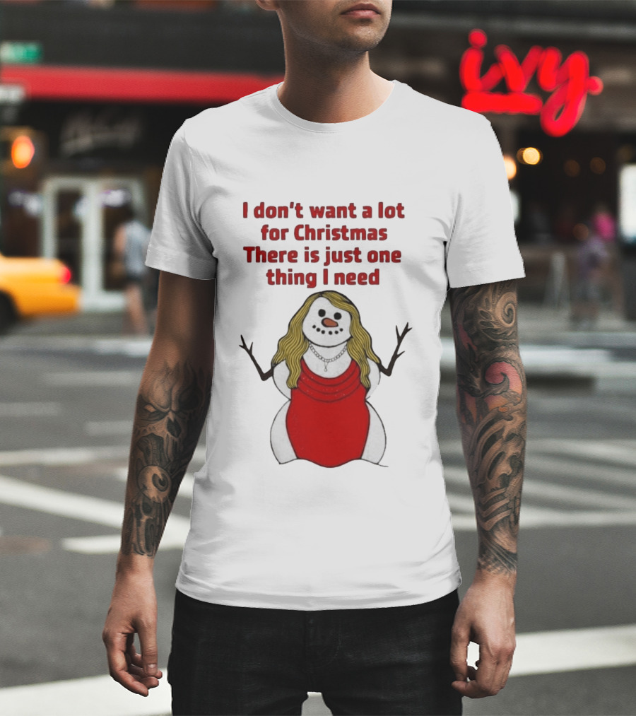 I Don't Want A Lot For Christmas There Is Just One Thing I Need Snow Woman Red Dress T-Shirt