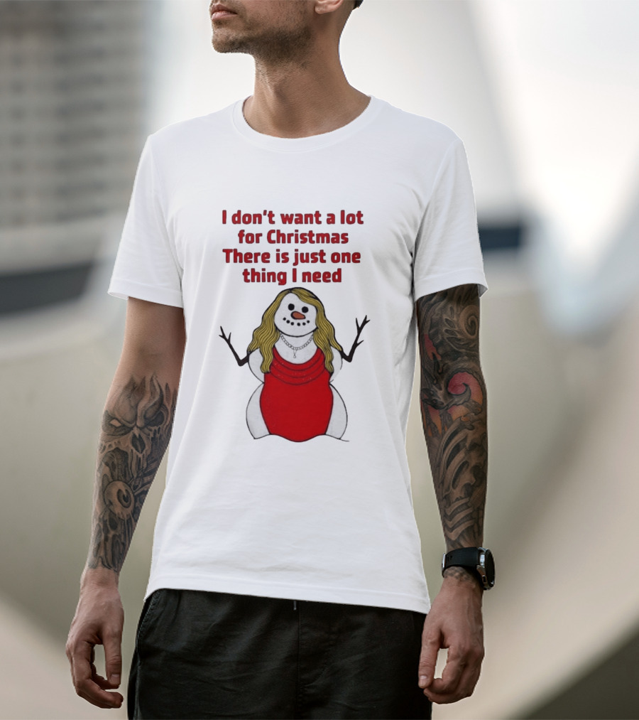 I Don't Want A Lot For Christmas There Is Just One Thing I Need Snow Woman Red Dress T-Shirt