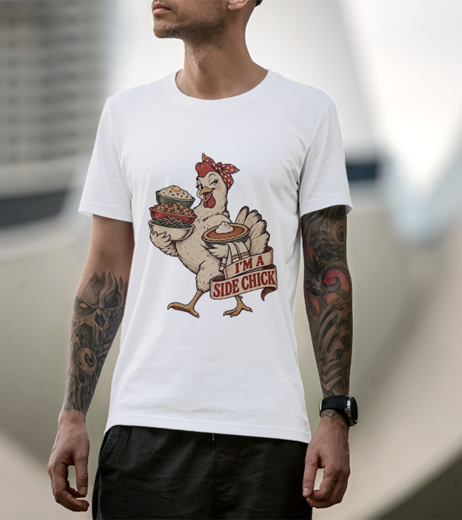 I'm A Side Chick With Thanksgiving Sides Chicken T-Shirt