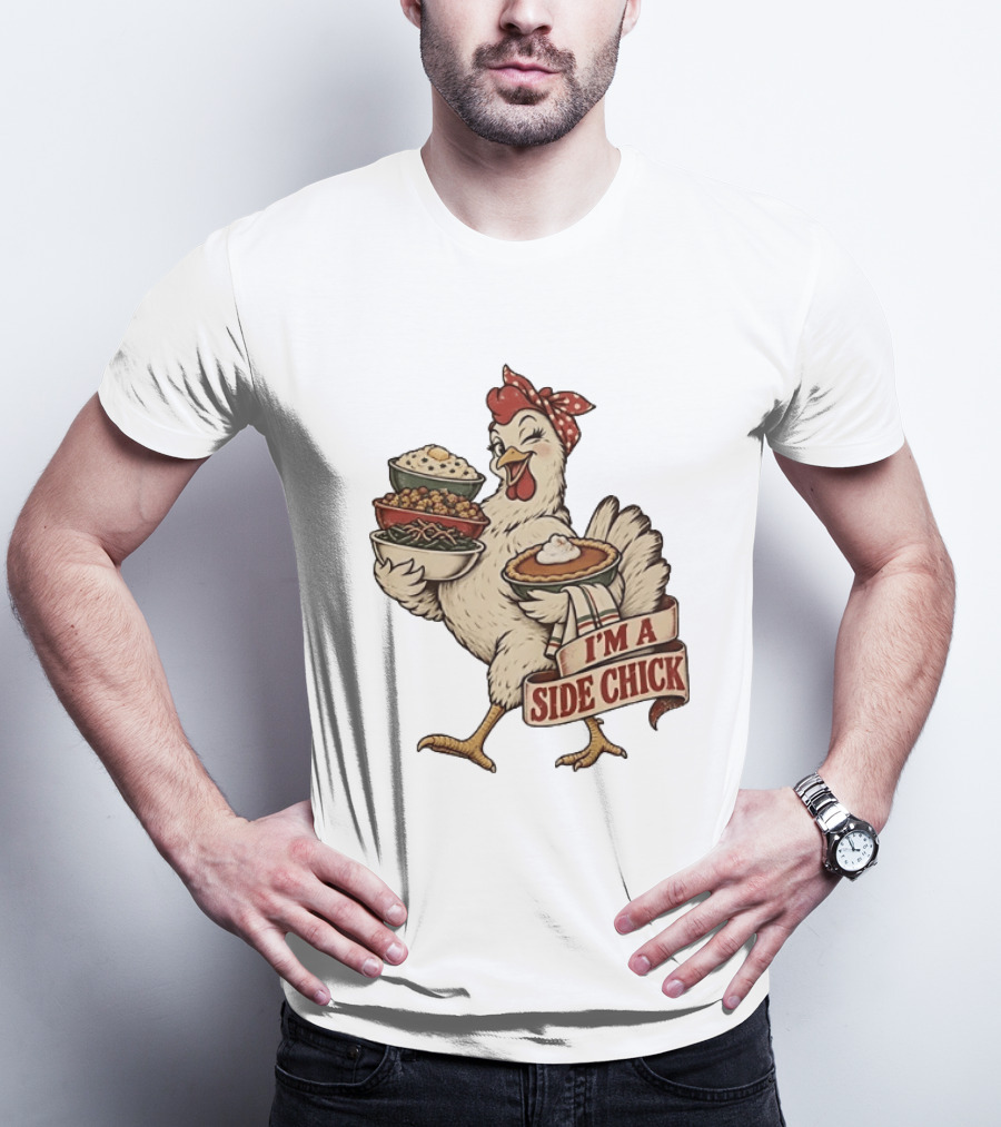 I'm A Side Chick With Thanksgiving Sides Chicken T-Shirt