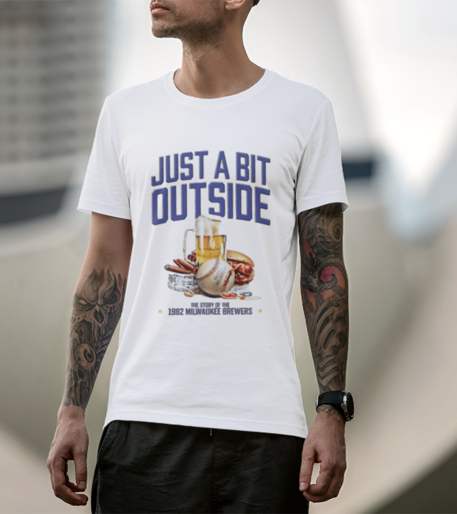 Just A Bit Outside Story Of The 1982 Milwaukee Brewers Baseball And Beer T-Shirt