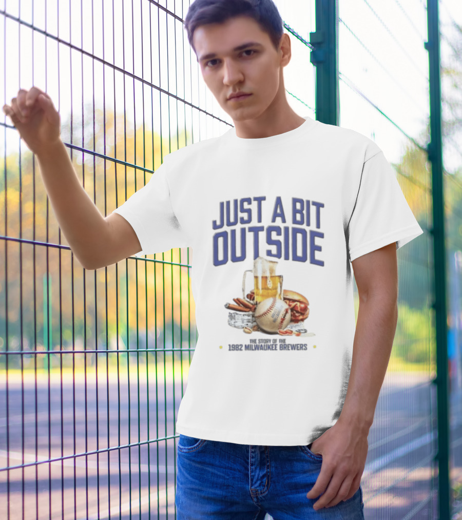 Just A Bit Outside Story Of The 1982 Milwaukee Brewers Baseball And Beer T-Shirt