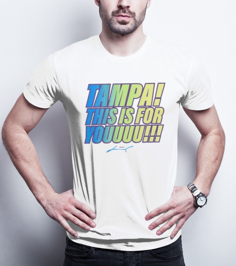 Tampa This Is For You Tom Brady Tampa This Is For Youuu T-Shirt