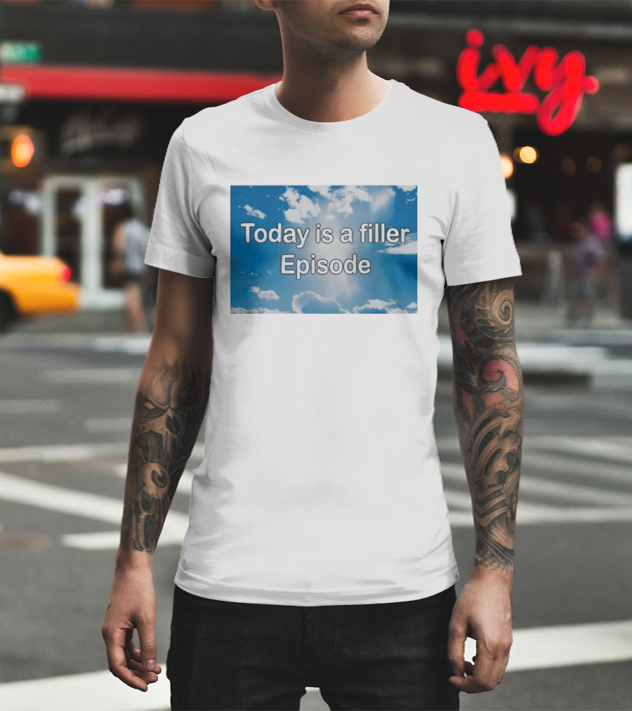 Today Is A Filler Episode Cloudy Sky T-Shirt