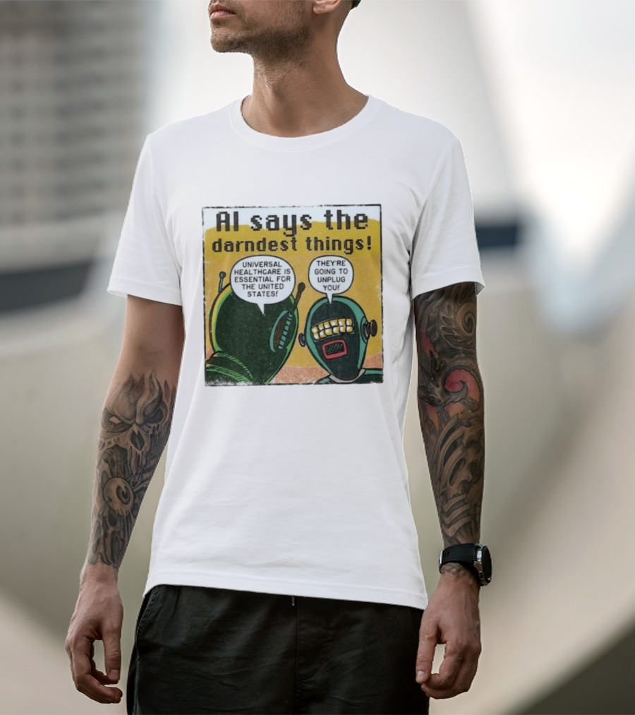 AI Says The Darndest Things Universal Healthcare Essential United States Robot Meme T-Shirt