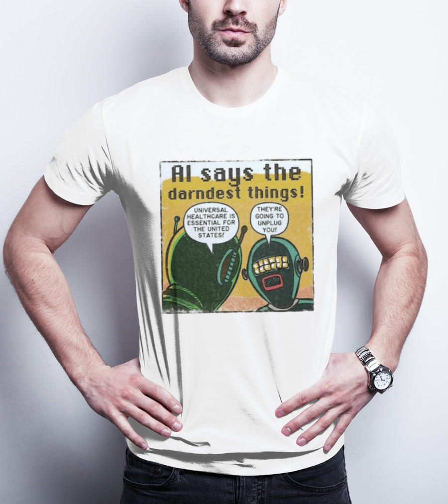 AI Says The Darndest Things Universal Healthcare Essential United States Robot Meme T-Shirt