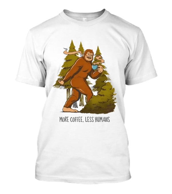 Bigfoot More Coffee Less Humans Sasquatch Walking In Forest With Coffee Cup T-Shirt