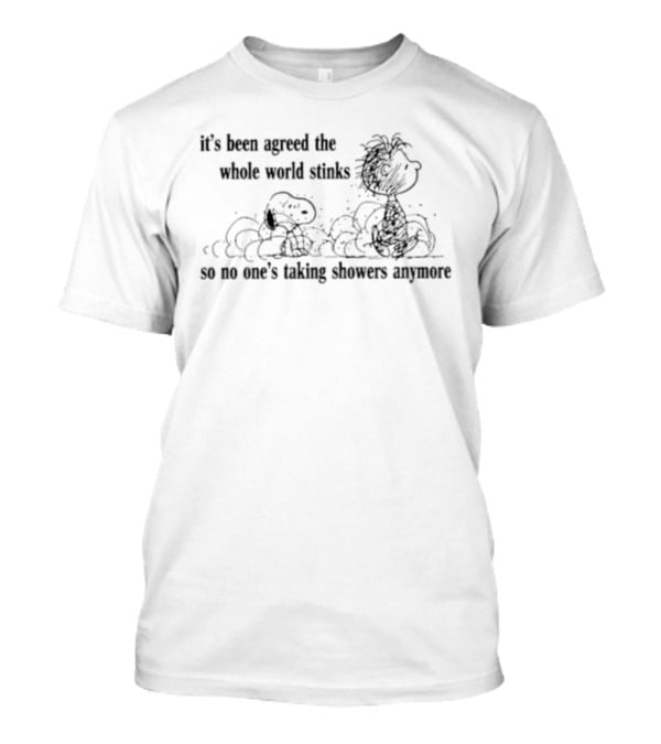 Charlie Brown Snoopy It's Been Agreed The Whole World Stinks So No One's Taking Showers Anymore T-Shirt