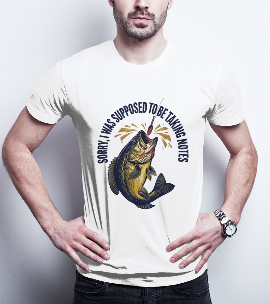 Sorry I Was Supposed To Be Taking Notes Fishing Bass Catching Lure T-Shirt