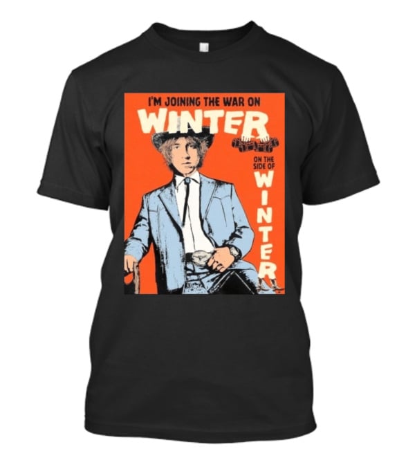 I'm Joining The War On Winter On The Side Of Winter Cameron Winter T-Shirt