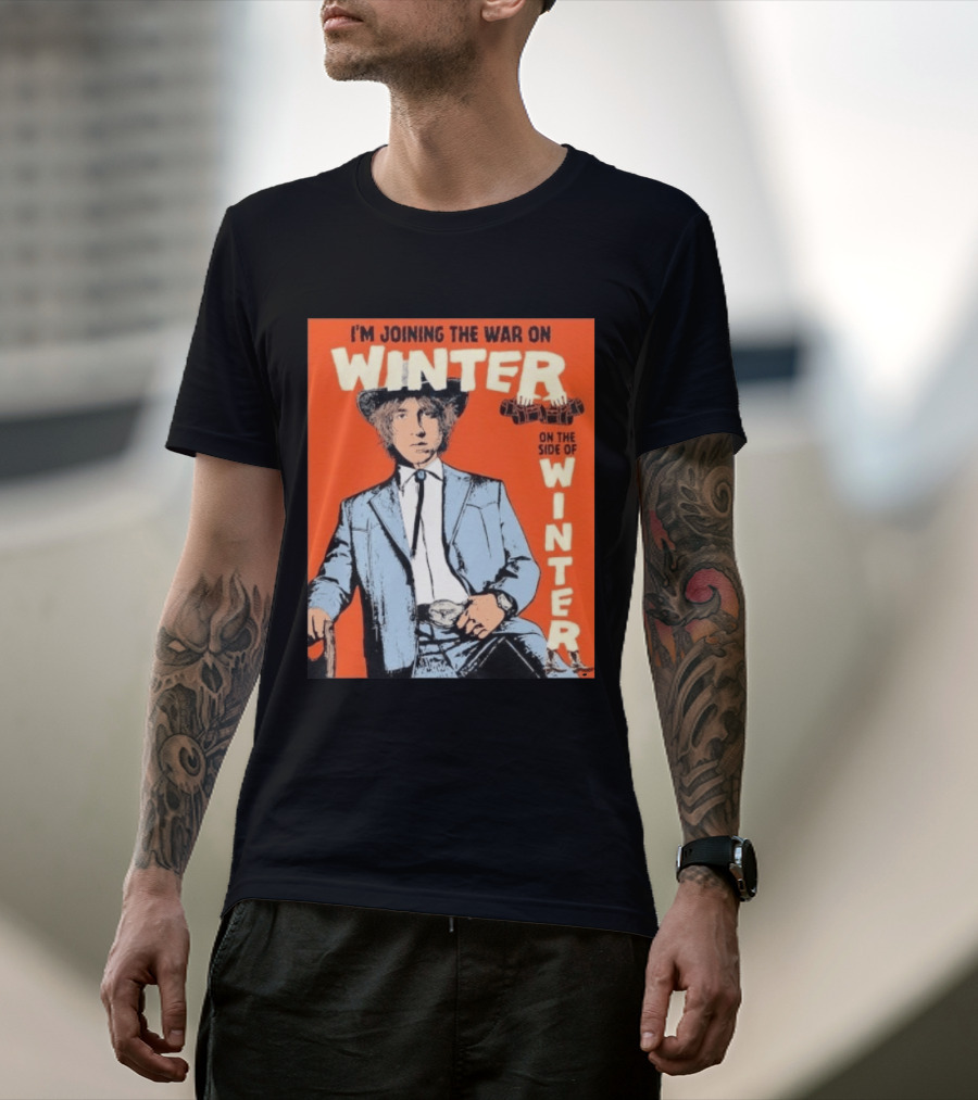 I'm Joining The War On Winter On The Side Of Winter Cameron Winter T-Shirt
