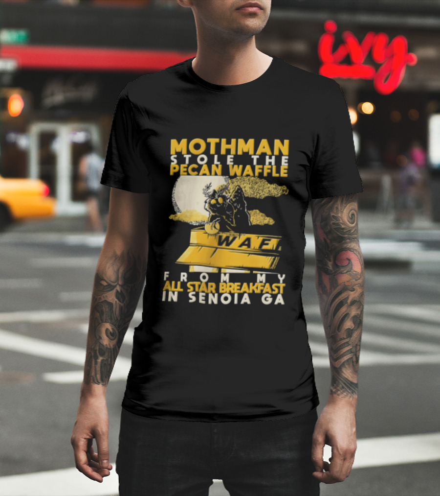 Mothman Stole The Pecan Waffle From My All Star Breakfast In Senoia Ga T-Shirt