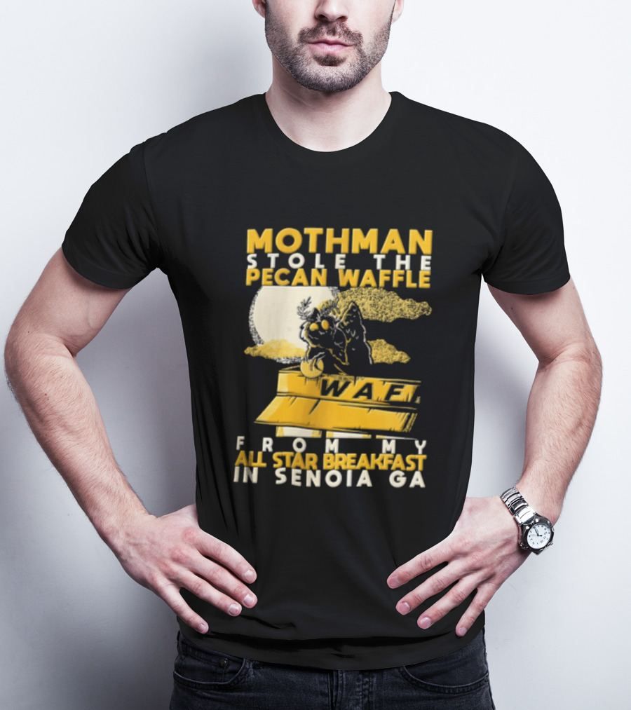 Mothman Stole The Pecan Waffle From My All Star Breakfast In Senoia Ga T-Shirt