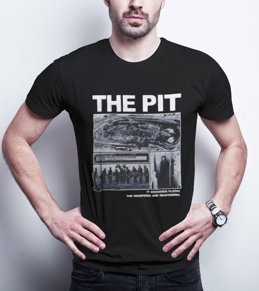 The Pit It Demands Flesh The Whispers Are Deafening T-Shirt