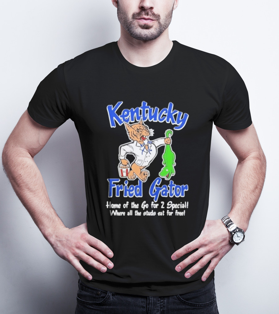 Kentucky Fried Gator Home Of The Go For 2 Special Where All The Studs Eat For Free T-Shirt