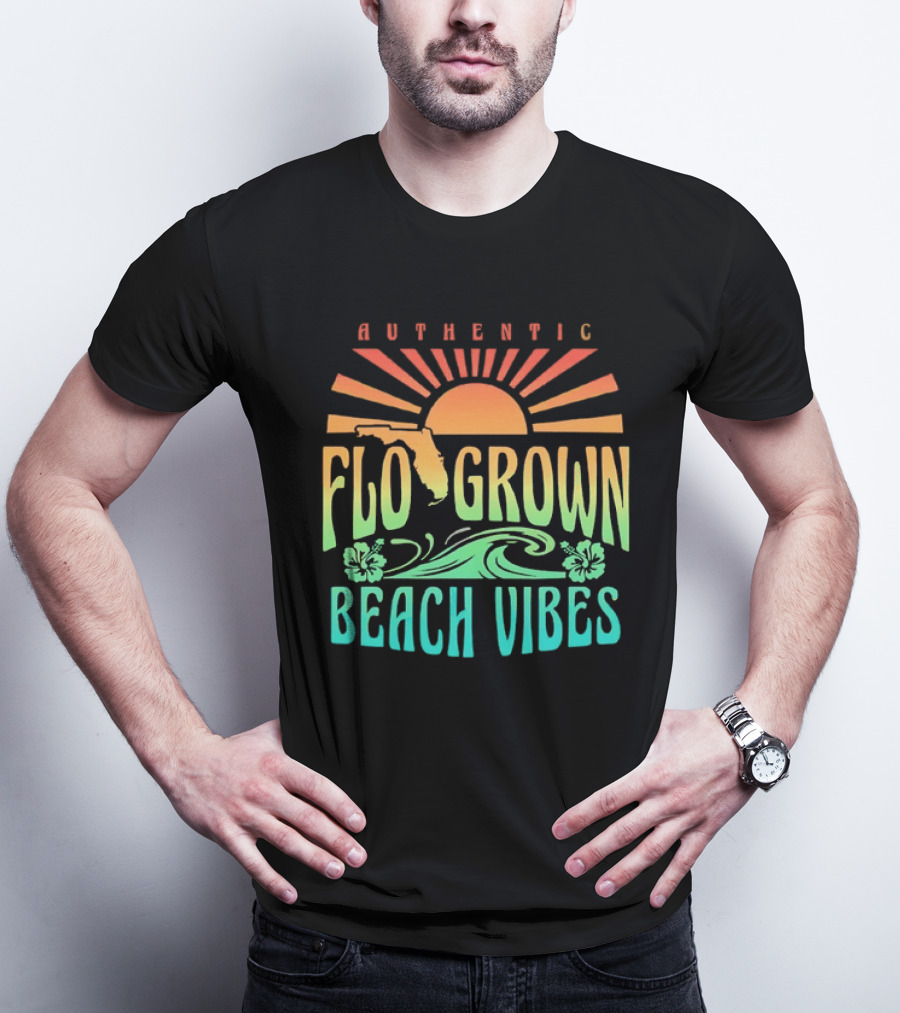 Authentic Flo Grown Beach Vibes Florida Sunshine Surf Flowers Waves T-Shirt