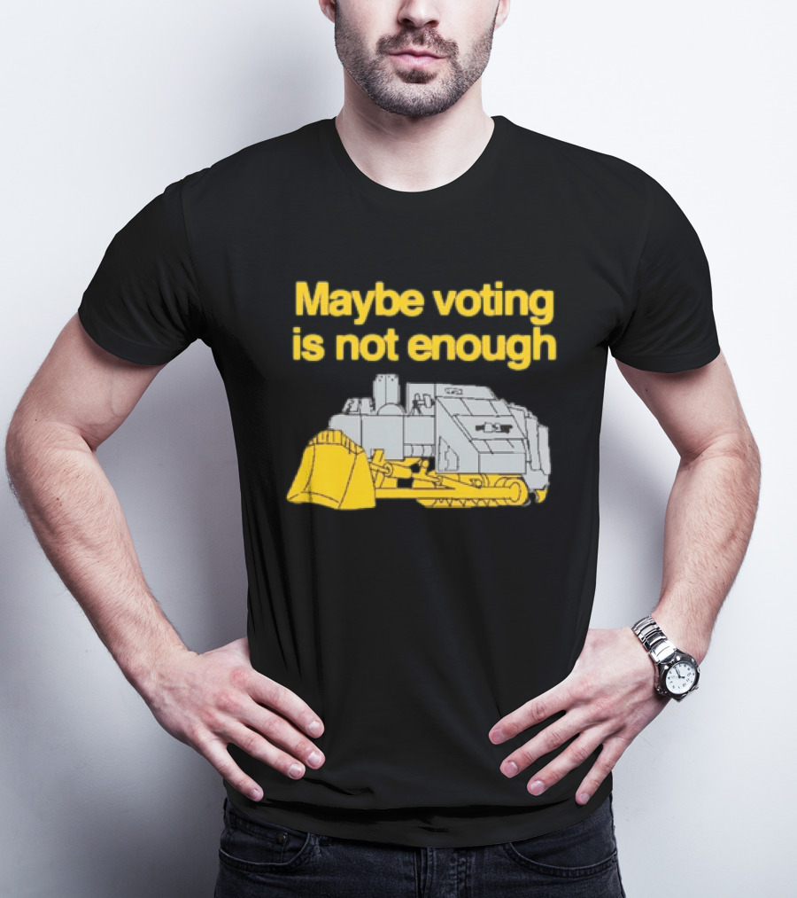 Maybe Voting Is Not Enough Killdozer Marvin Heemeyer T-Shirt