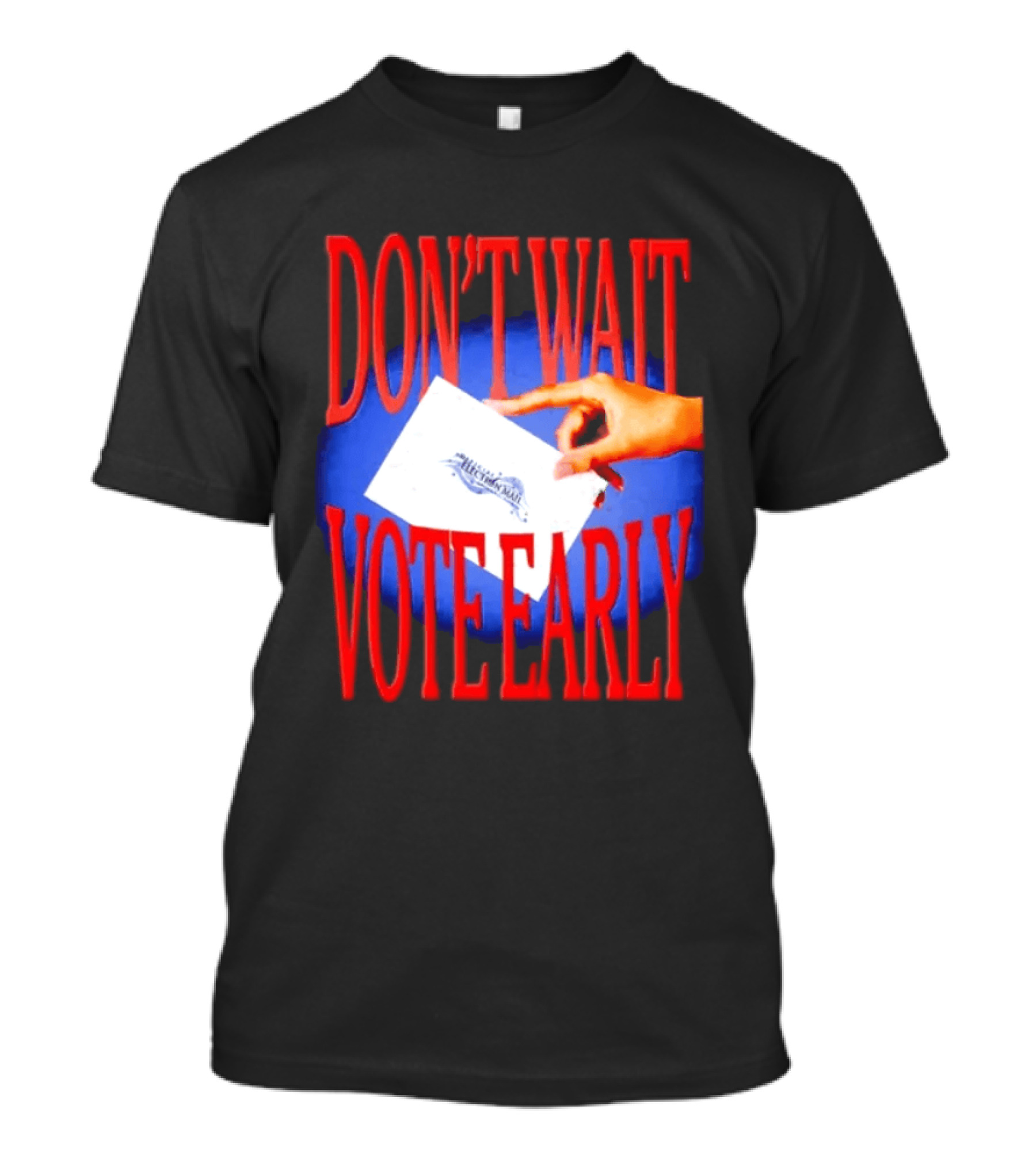 Don't Wait Vote Early Election Mail Iconic Symbolic Hand T-Shirt