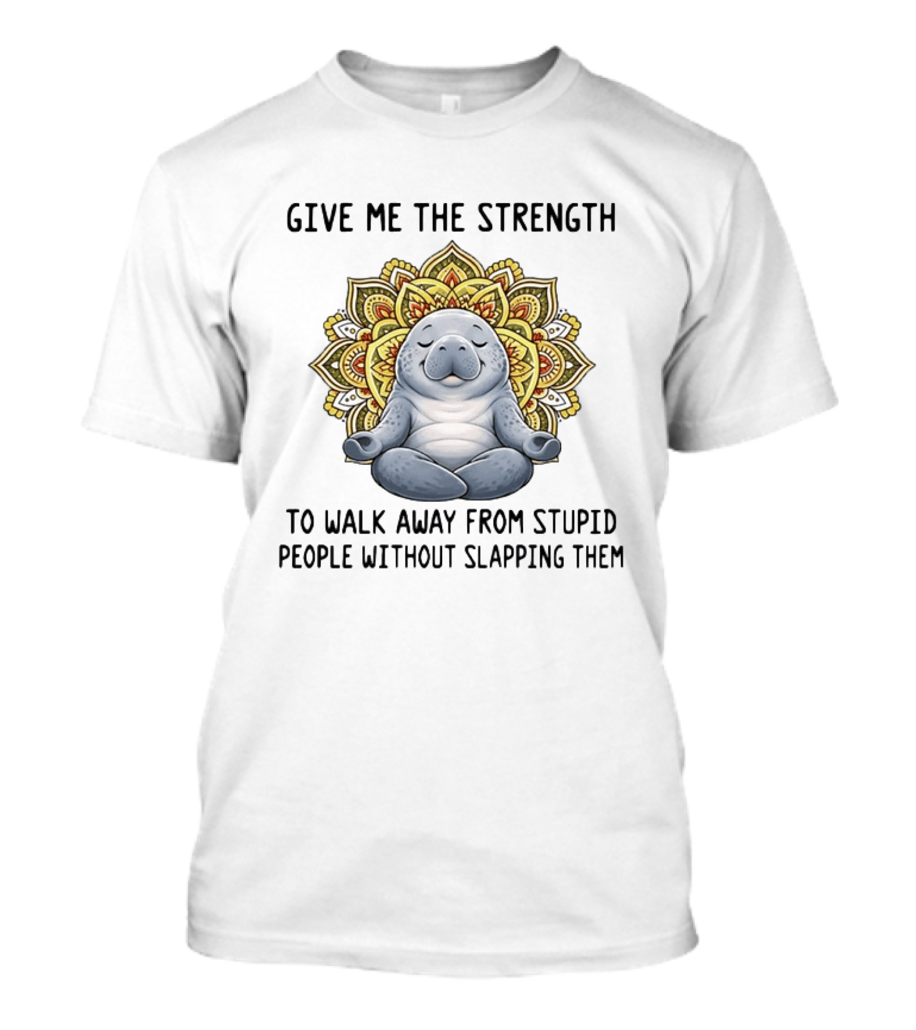 Give Me The Strength To Walk Away From Stupid People Without Slapping Them Manatee Meditation Mandala T-Shirt