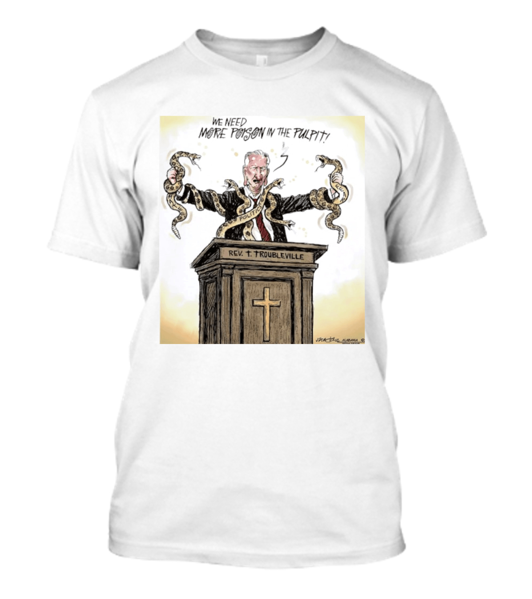 Rev Troubleville We Need More Poison In The Pulpit Politics Snakes T-Shirt