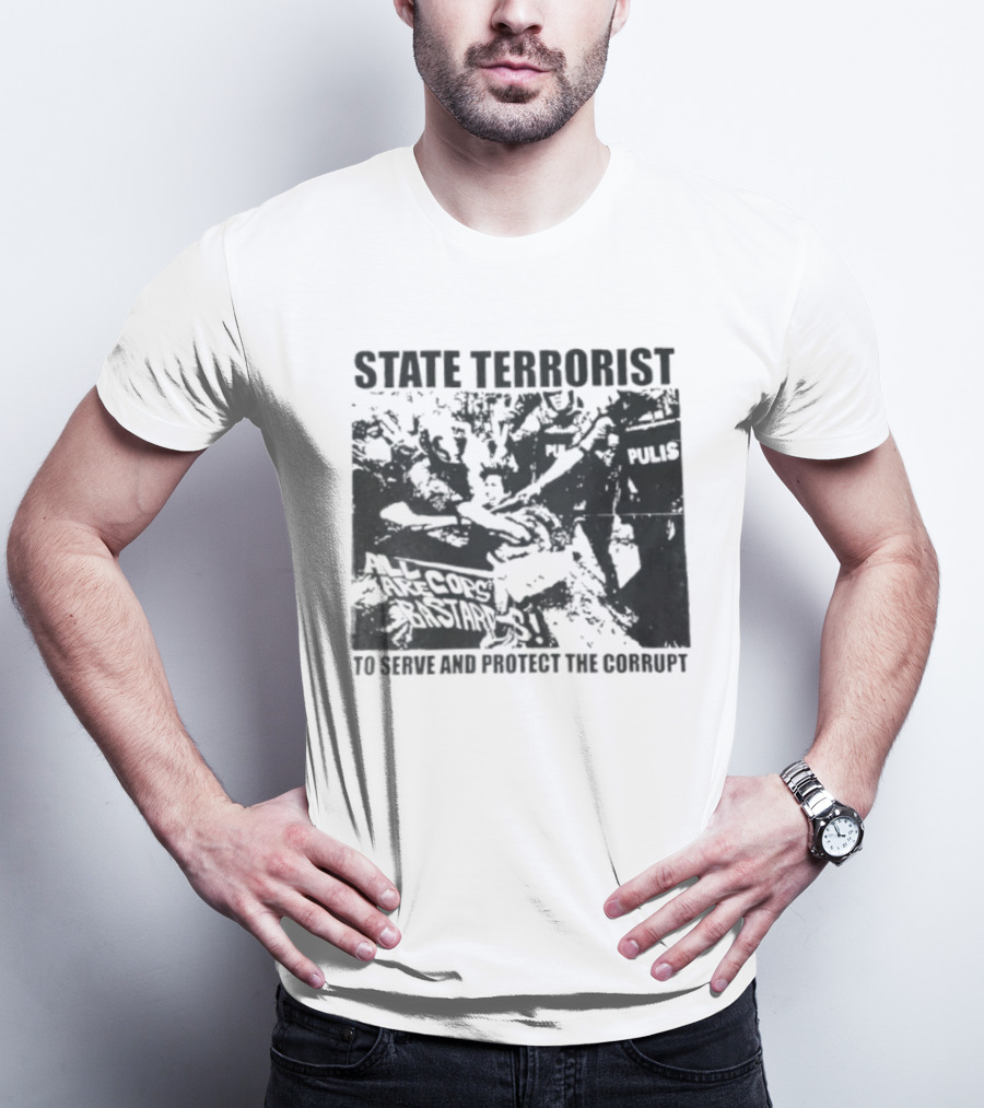 State Terrorist All Cops Are Bastards To Serve And Protect The Corrupt T-Shirt