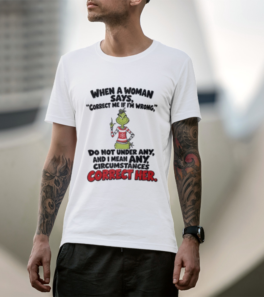 The Grinch Do Not Under Any Circumstances Correct Her T-Shirt