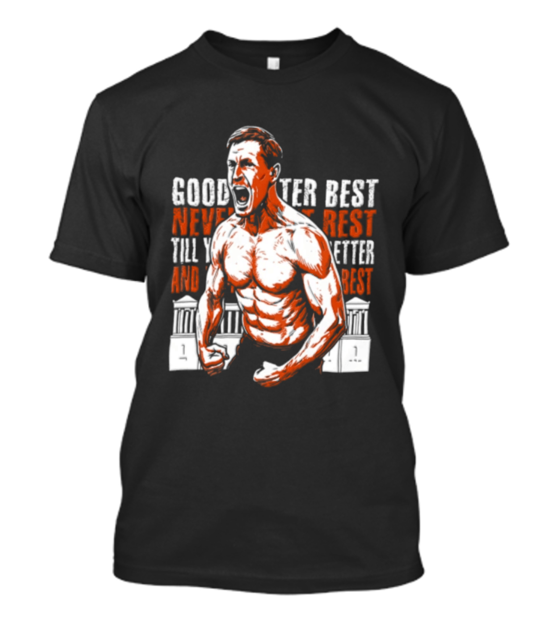 Good Better Best Never Let It Rest Till Your Good Is Better And Your Better Is Best T-Shirt