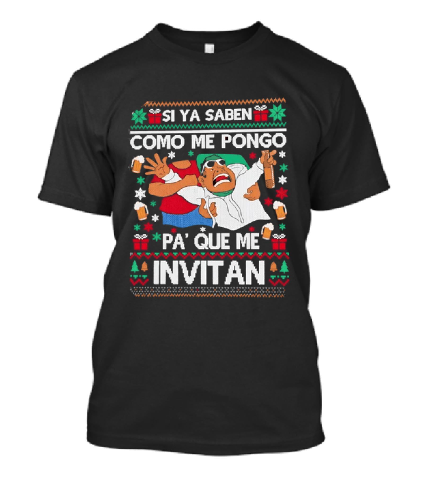 Ugly Christmas Si Ya Saben Como Me Pongo Pa' Que Me Invitan Festive Humor T-Shirt