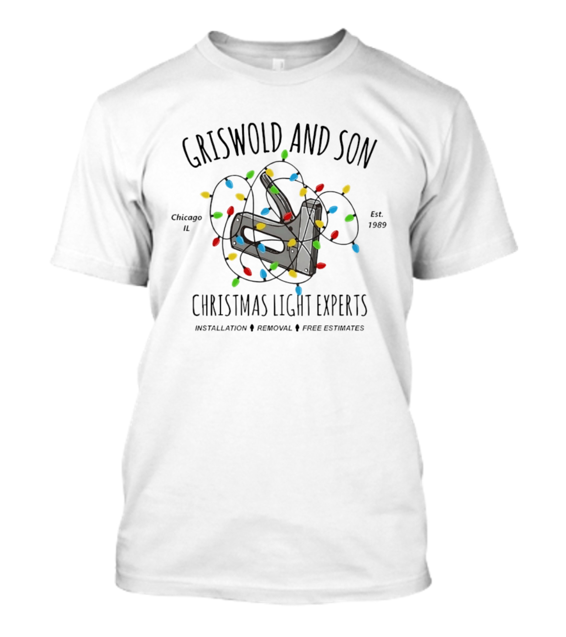 Griswold And Son Christmas Light Experts Chicago Est 1989 Staple Gun Installation Removal Free Estimates T-Shirt