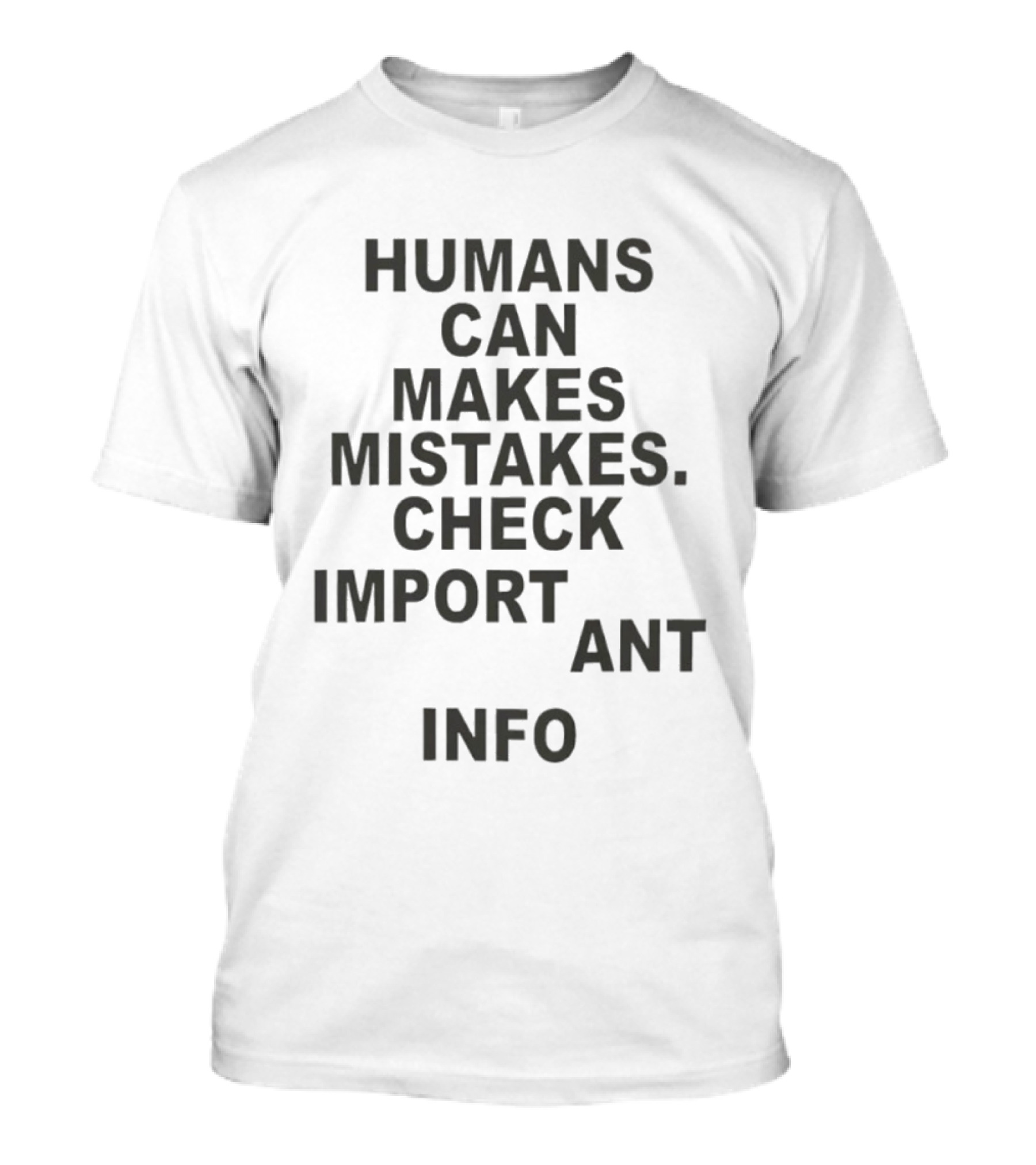 Humans Can Make Mistakes Check Important Info T-Shirt
