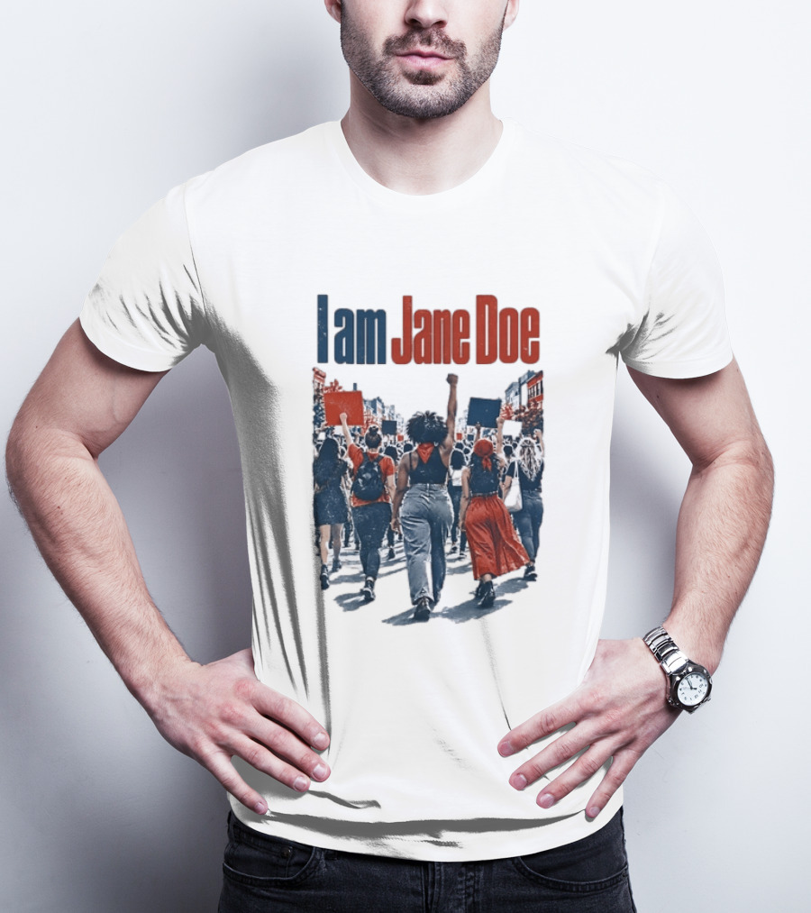I Am Jane Doe Protest Activism Social Justice Unity T-Shirt