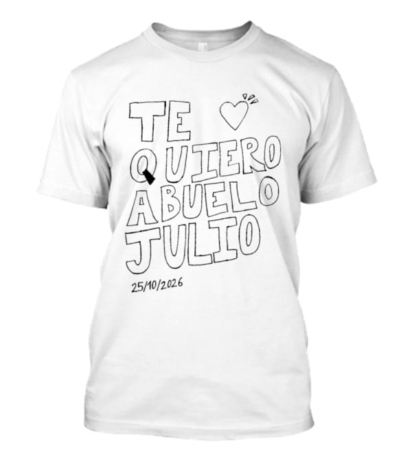 Te Quiero Abuelo Julio Heart 25 10 2026 T-Shirt