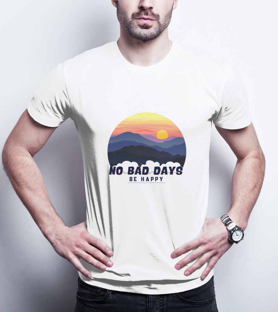 NO BAD DAYS BE HAPPY Sunset And Mountain T-Shirt