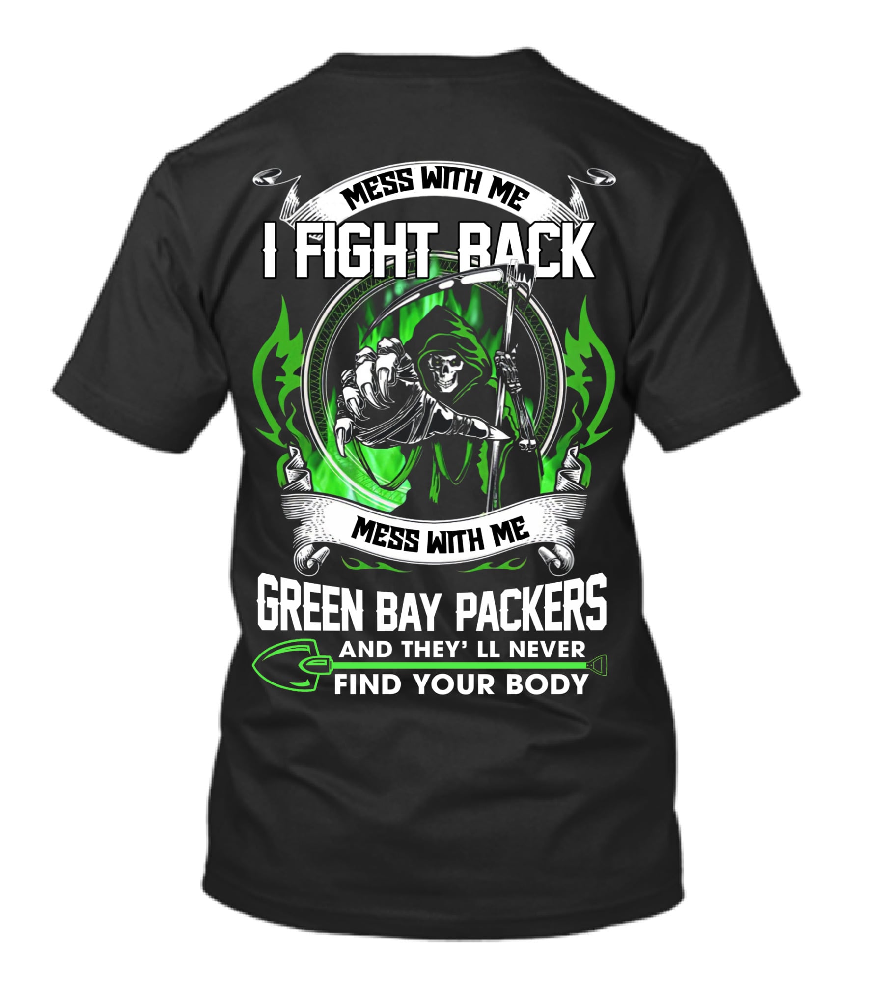 Mess With Me I Fight Back Green Bay Packers And They'll Never Find Your Body T-Shirt