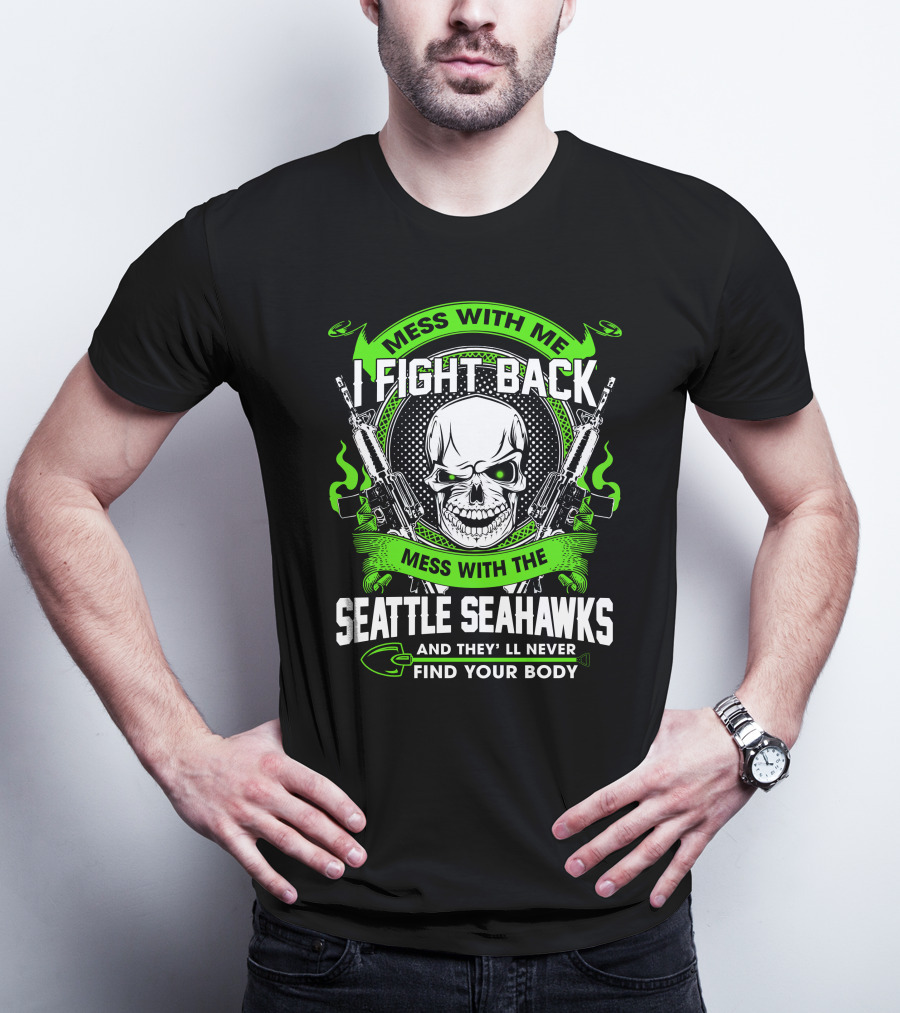 Mess With Me I Fight Back Seattle Seahawks Find Your Body T-Shirt