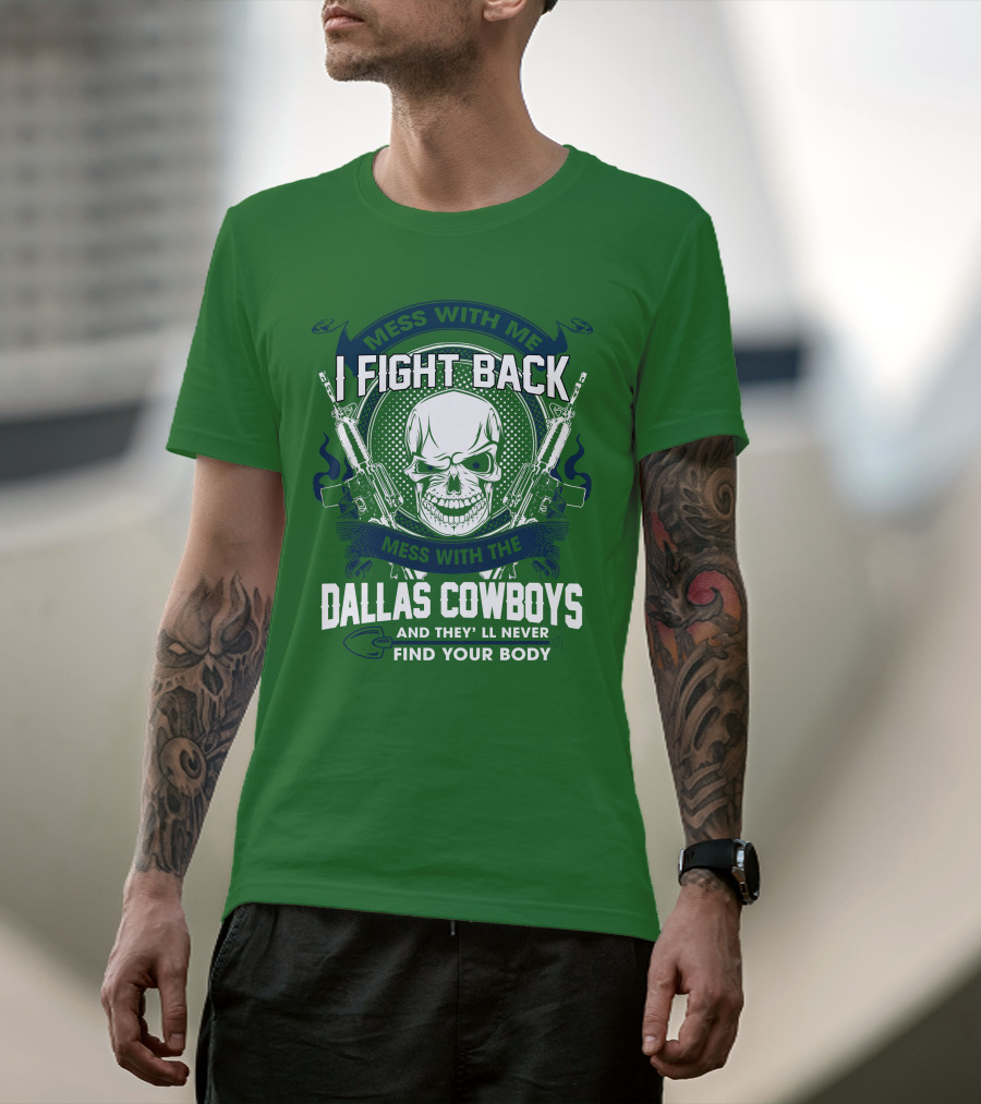 Dallas Cowboys I Fight Back Mess With Me T-Shirt