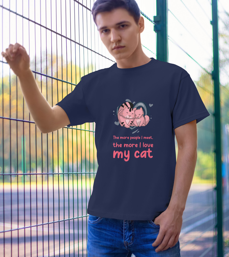 The More People I Meet, The More I Love My Cat T-Shirt
